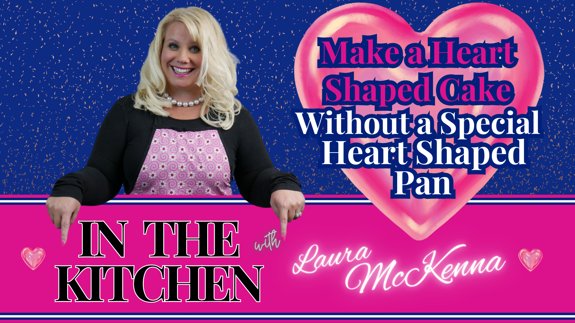 In The Kitchen With Laura McKenna: How To Make A Heart Shaped Cake Without A Heart Shaped Pan ...